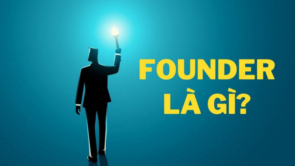 Founder là gì? Phân biệt khái niệm Founder, Co - founder, CEO
